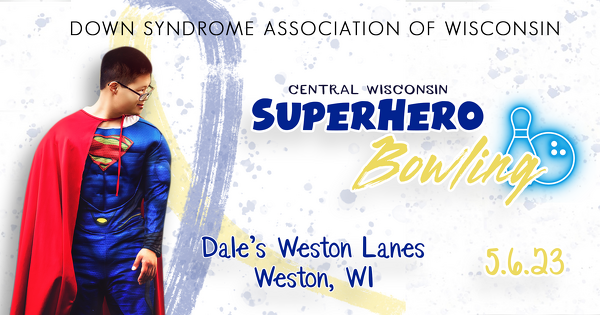 Annual Central Wisconsin Down Syndrome Awareness Superhero Bowling Event